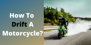 How To Drift A Motorcycle? (Newbies Guide)