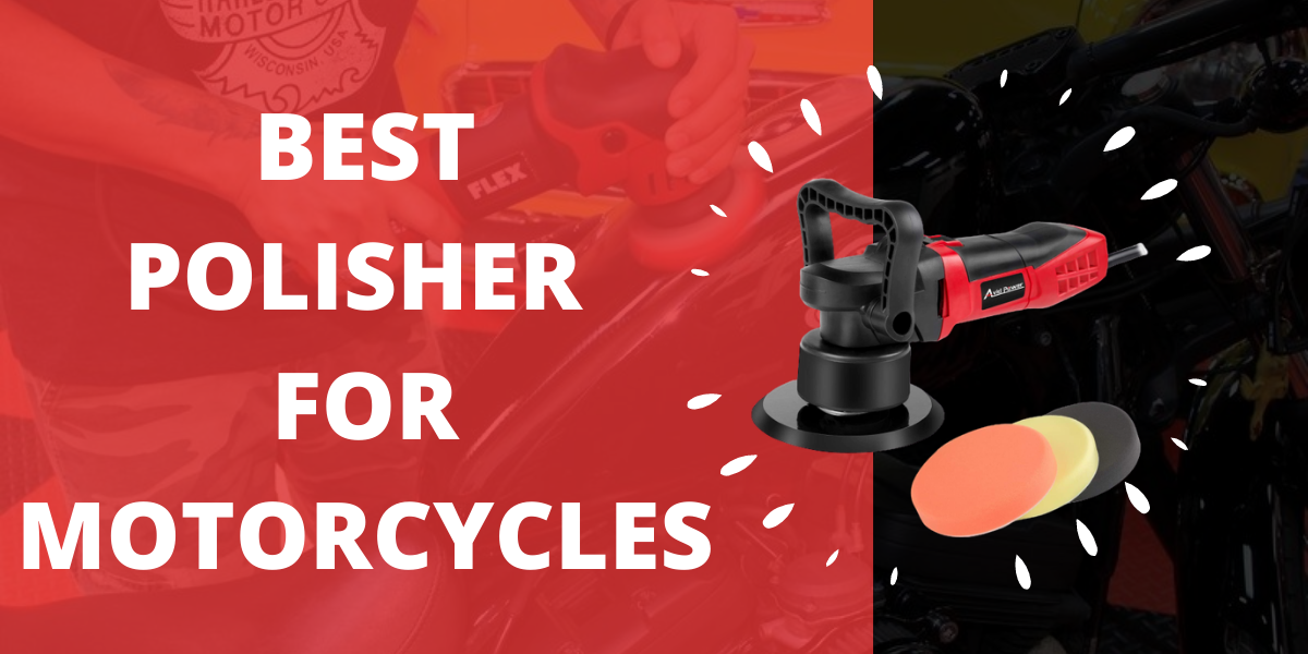 5 Best Polishers For Motorcycles In 2025 - Reviews & Buyer’s Guide